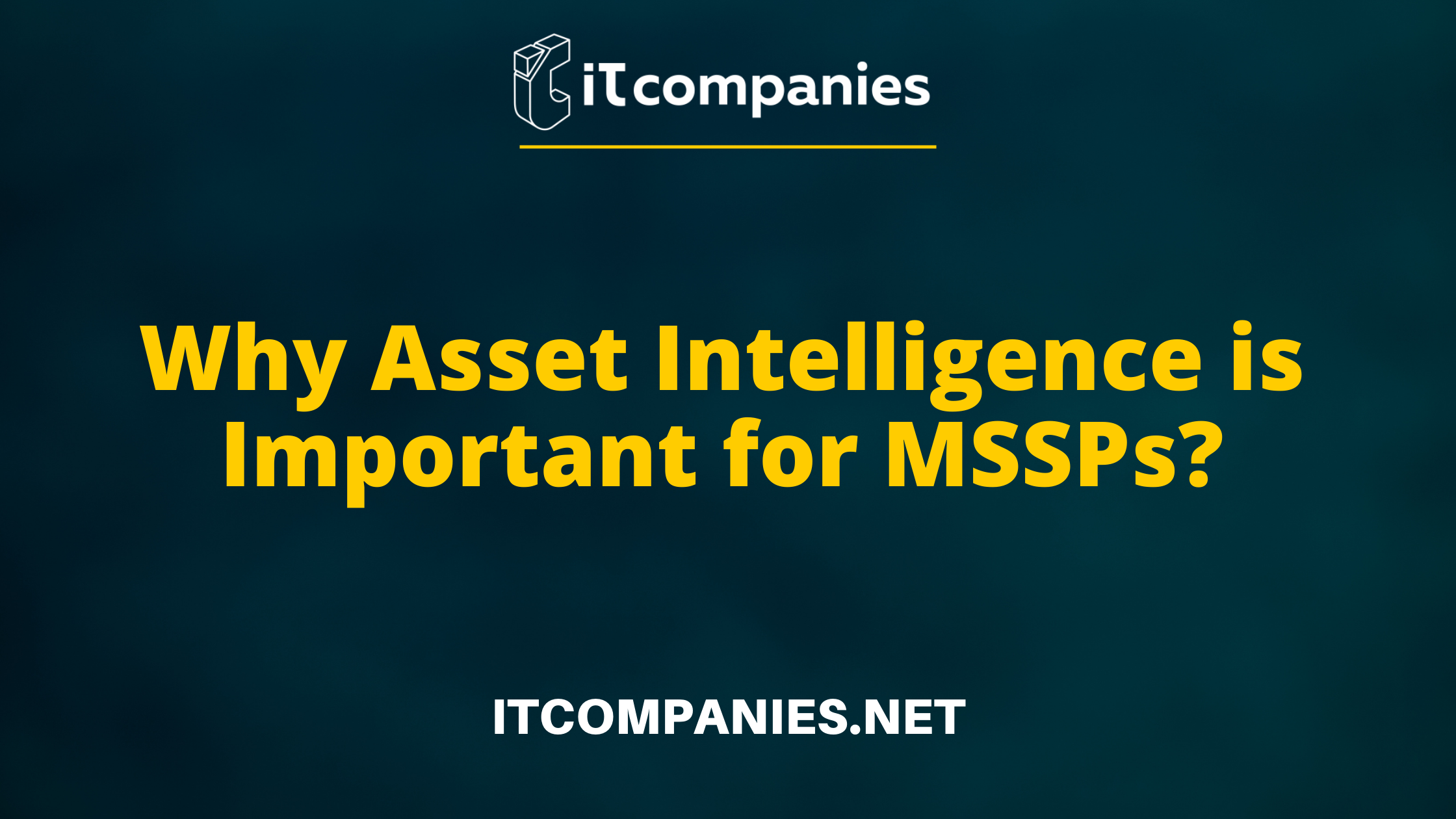 Why Asset Intelligence is Important for MSSPs — IT Companies Network