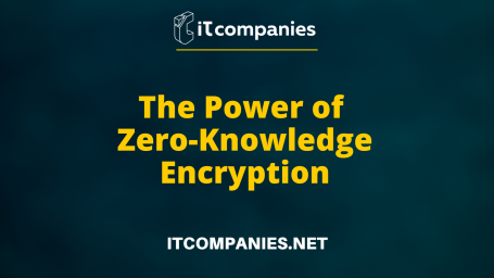 Understanding the Power of Zero-Knowledge Encryption — IT Companies Network